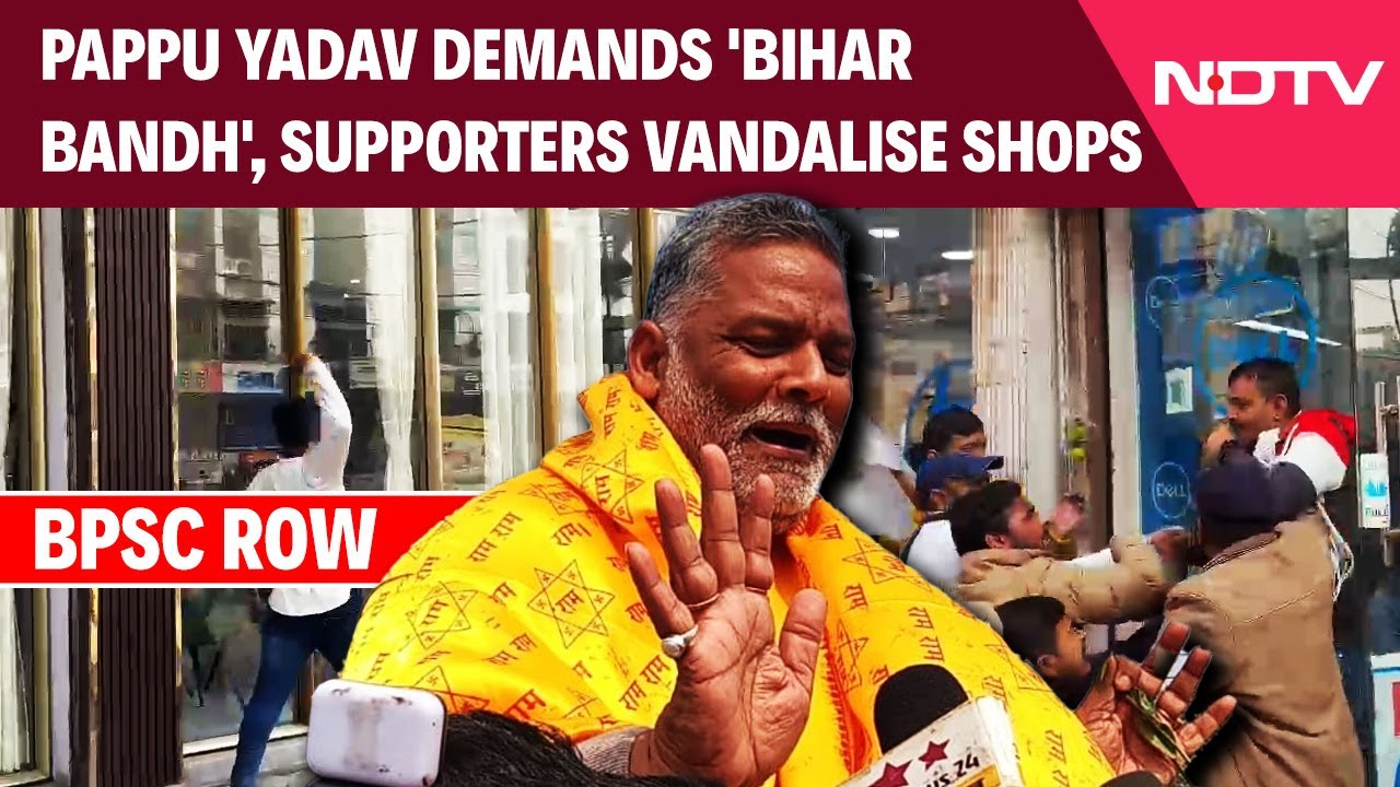 Bihar Bandh Over BPSC: Pappu Yadav Leads Protest, Shops Vandalized in ...