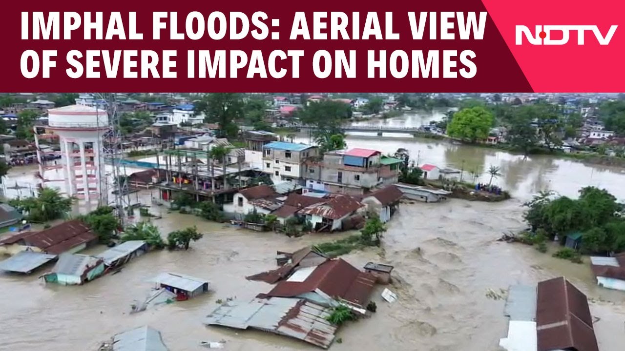 Manipur Floods: Aerial Visuals Of Heavy Floods Affecting Household In ...