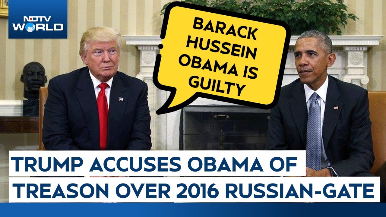 Obama Treason | Trump Accuses Obama Of Treason Over 2016 Elections ...