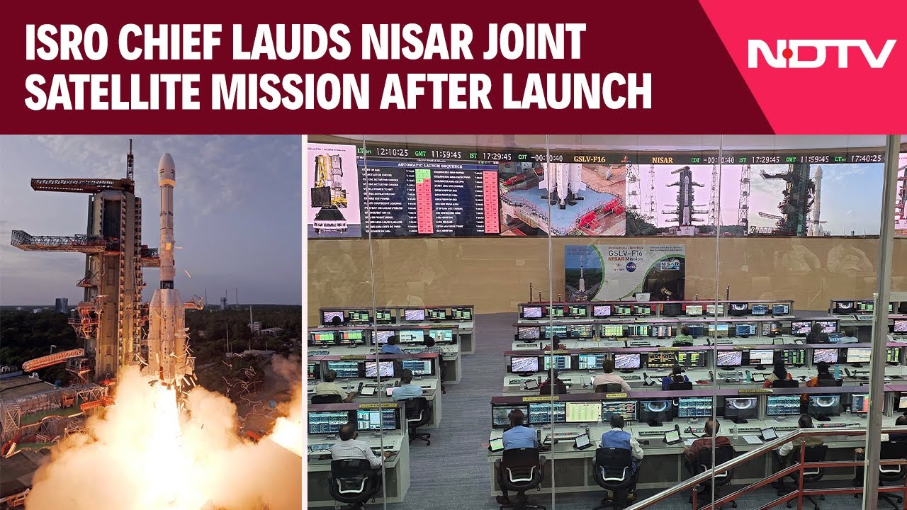 'Significant Milestone': ISRO Chief Lauds NISAR Joint Satellite Mission ...