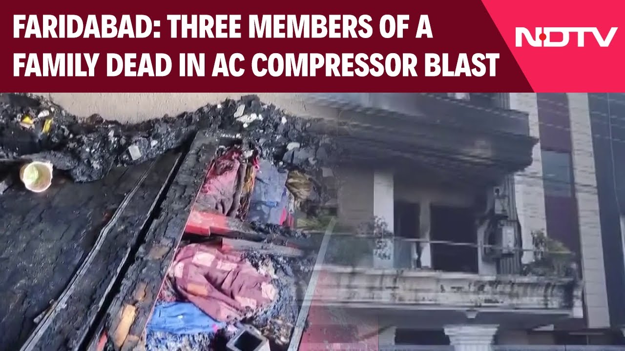 Faridabad AC Blast | 3 Members Of A Family Dead In AC Compressor Blast ...