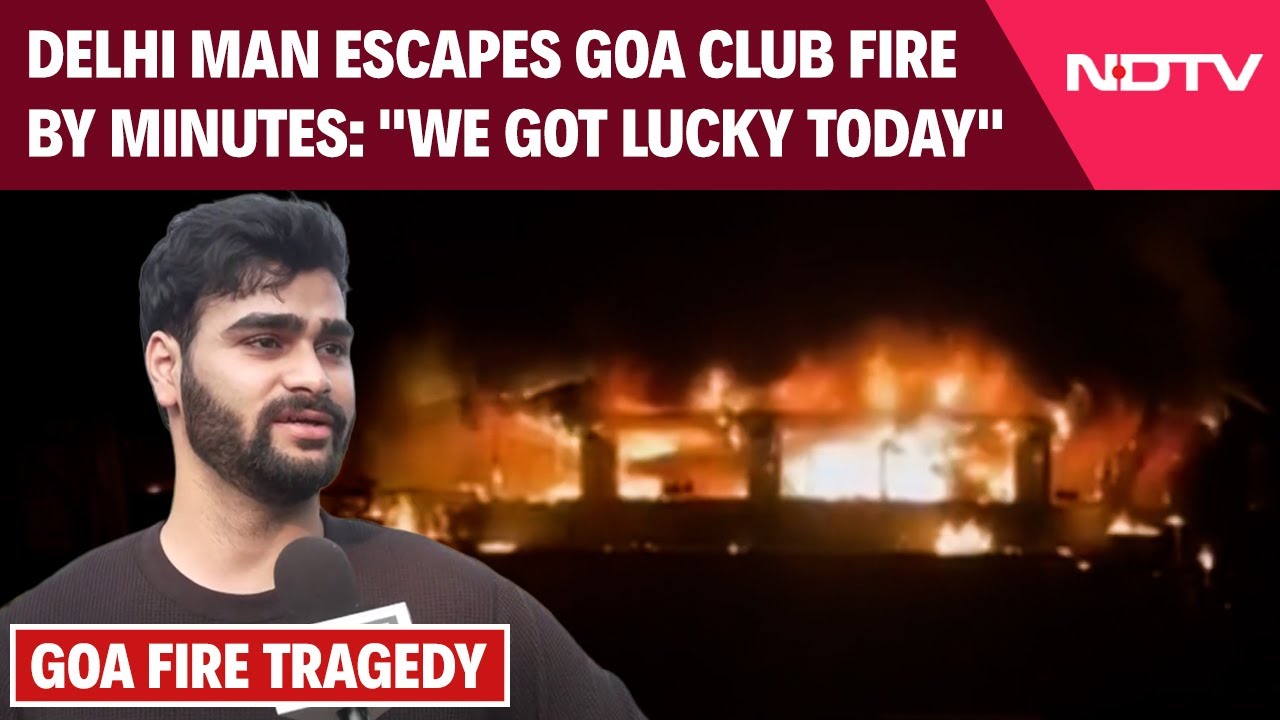 Goa Fire News | 'We Got Lucky Today': Delhi Man Escapes Goa Club Fire ...
